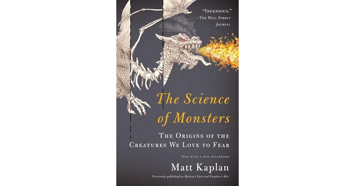 The Science of Monsters: the Origins of the Creatures We Love to Fear ...