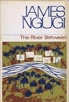 The River Between by Ngũgĩ wa Thiong’o — Reviews, Discussion, Bookclubs ...