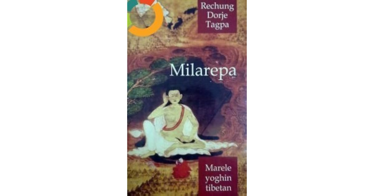 Milarepa, marele yoghin tibetan by Rechung Dorje Tagpa