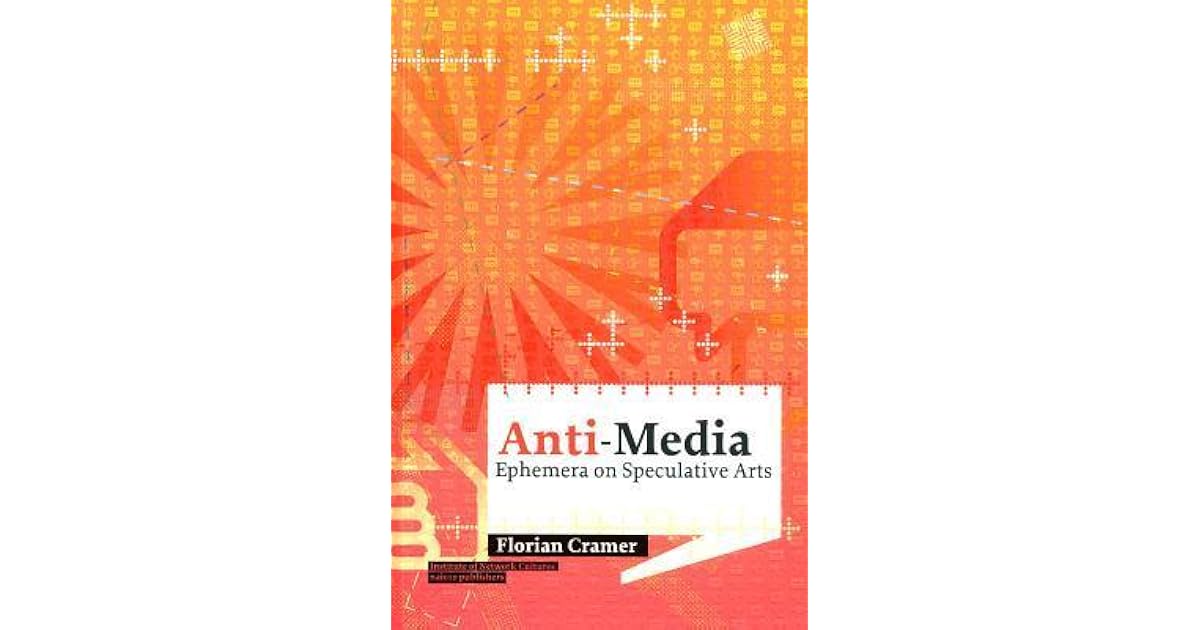 Anti-Media: Ephemera on Speculative Arts by Florian Cramer
