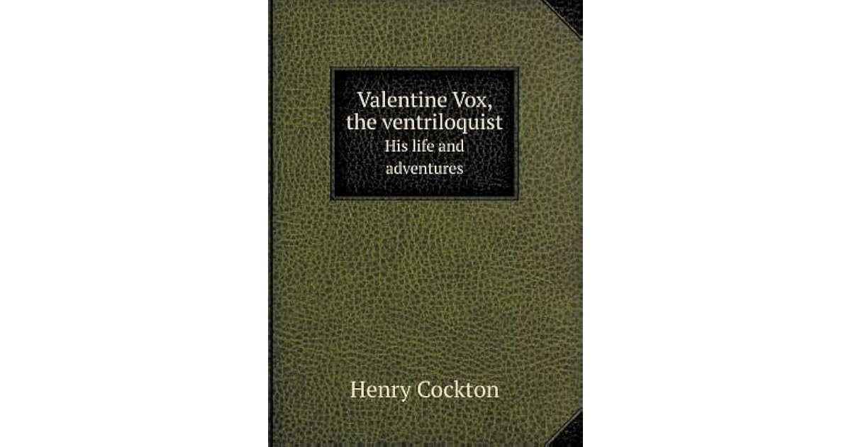 Valentine Vox, the Ventriloquist His Life and Adventures by Henry Cockton