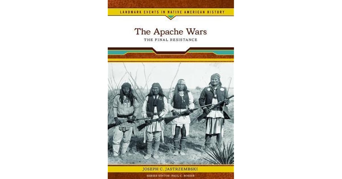 The Apache Wars: The Final Resistance by Joseph C. Jastrzembski