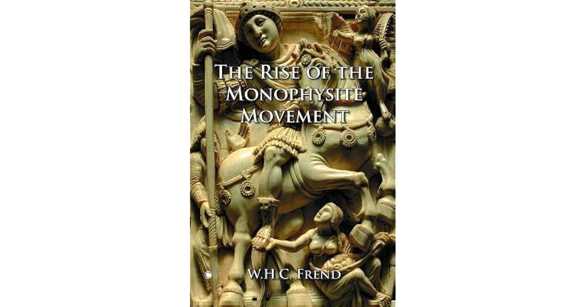 The Rise of the Monophysite Movement by William H.C. Frend