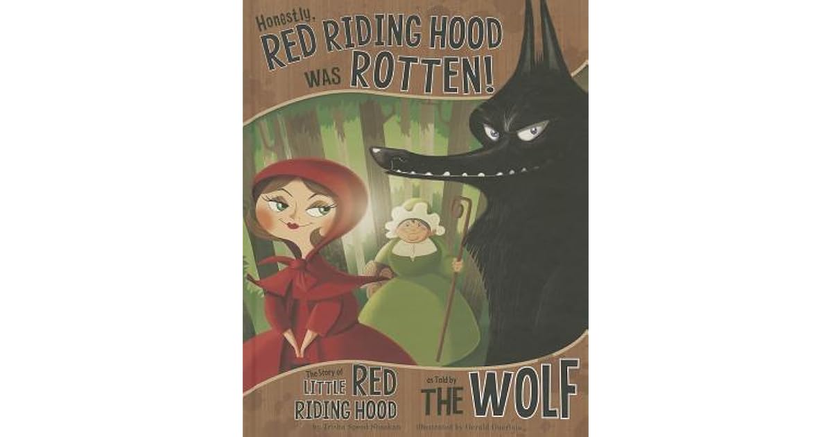 Honestly, Red Riding Hood Was Rotten!: The Story of Little Red Riding ...