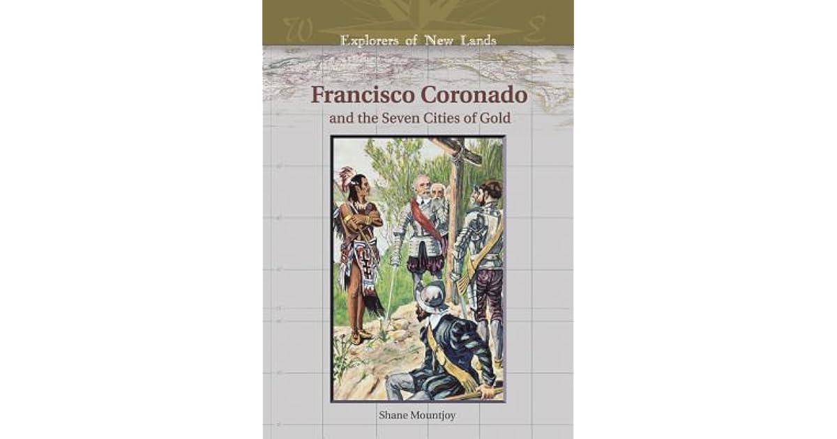 Francisco Coronado and the Seven Cities of Gold by Shane Mountjoy