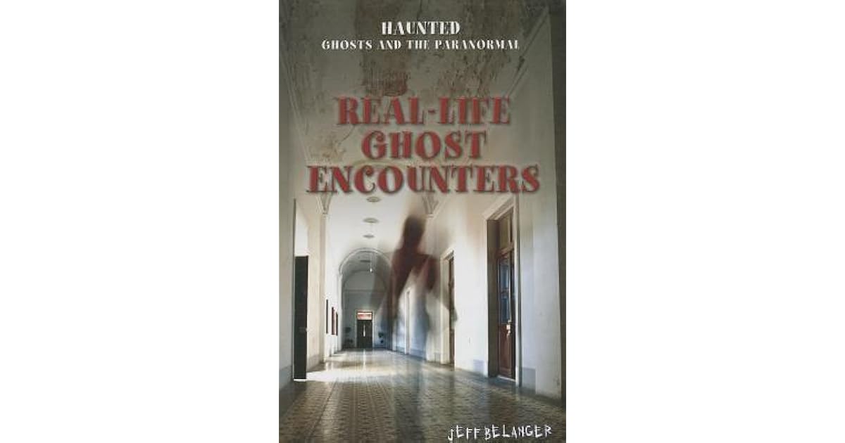 Real-Life Ghost Encounters by Jeff Belanger