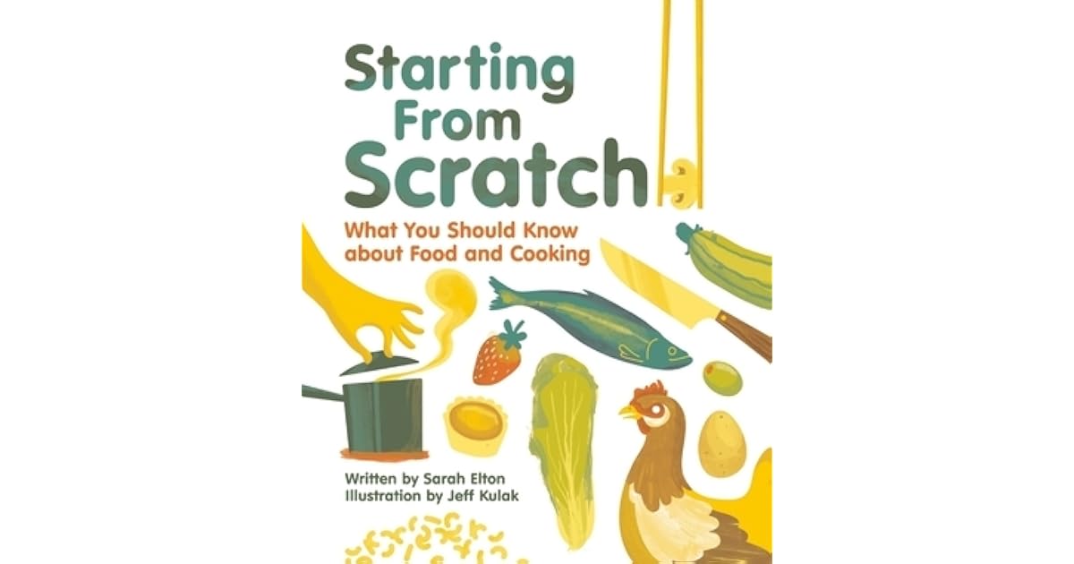 Starting From Scratch: What You Should Know about Food and Cooking by ...