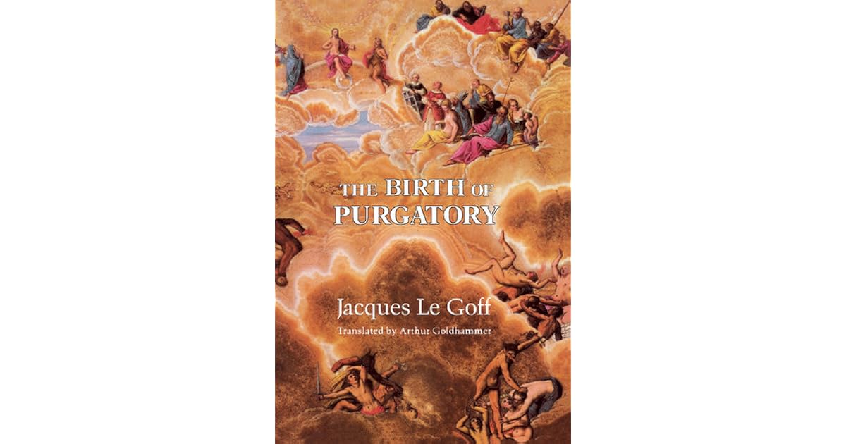 The Birth of Purgatory by Jacques Le Goff