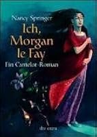 I Am Morgan le Fay by Nancy Springer