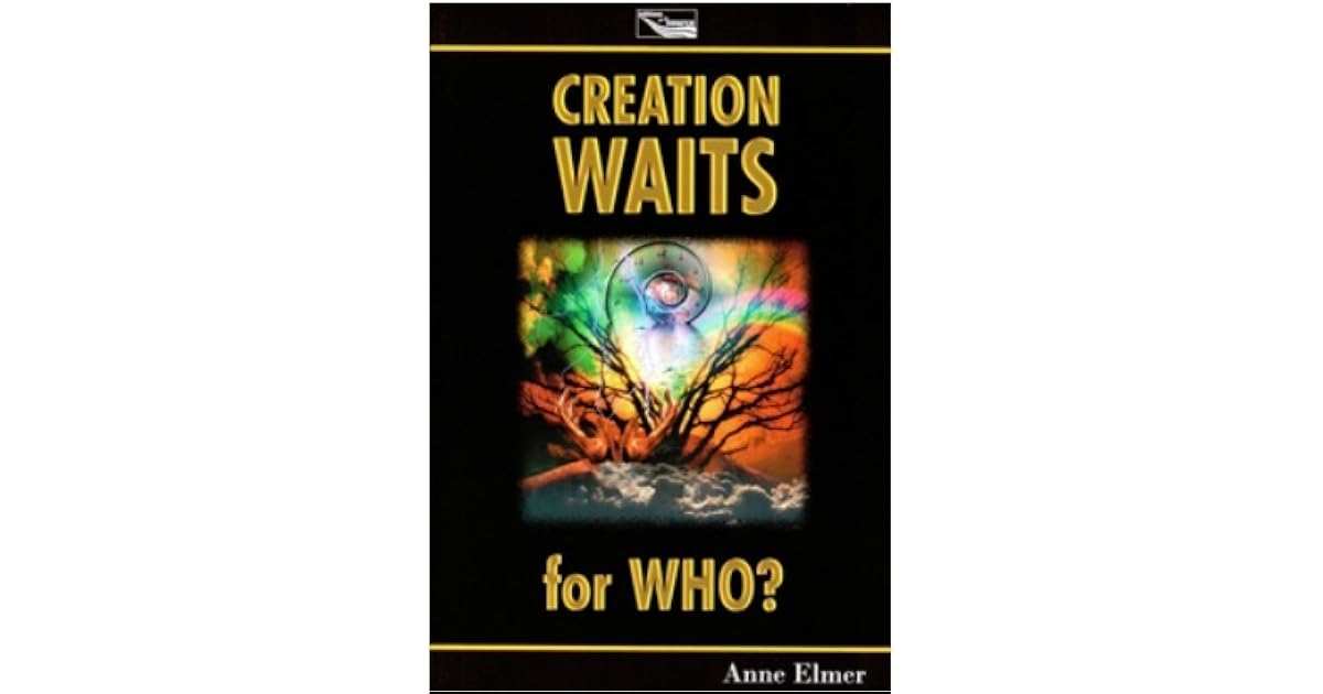Creation Waits for Who? by Anne Elmer