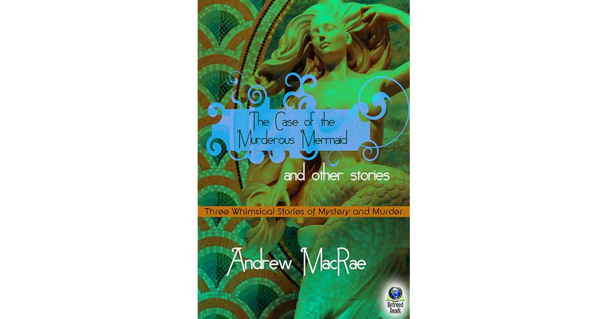The Case of the Murderous Mermaid and Other Stories by Andrew MacRae