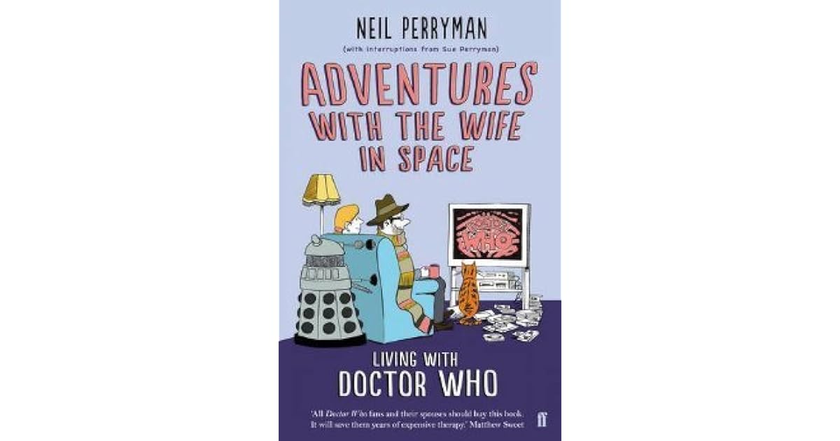 Adventures With the Wife in Space: Living With Doctor Who by Neil Perryman