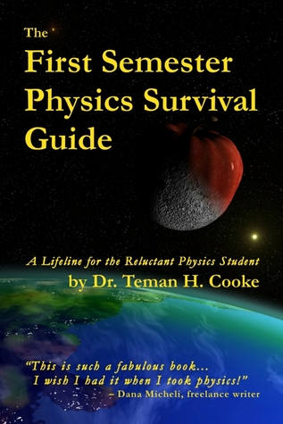 First Semester Physics Survival Guide by Teman H. Cooke