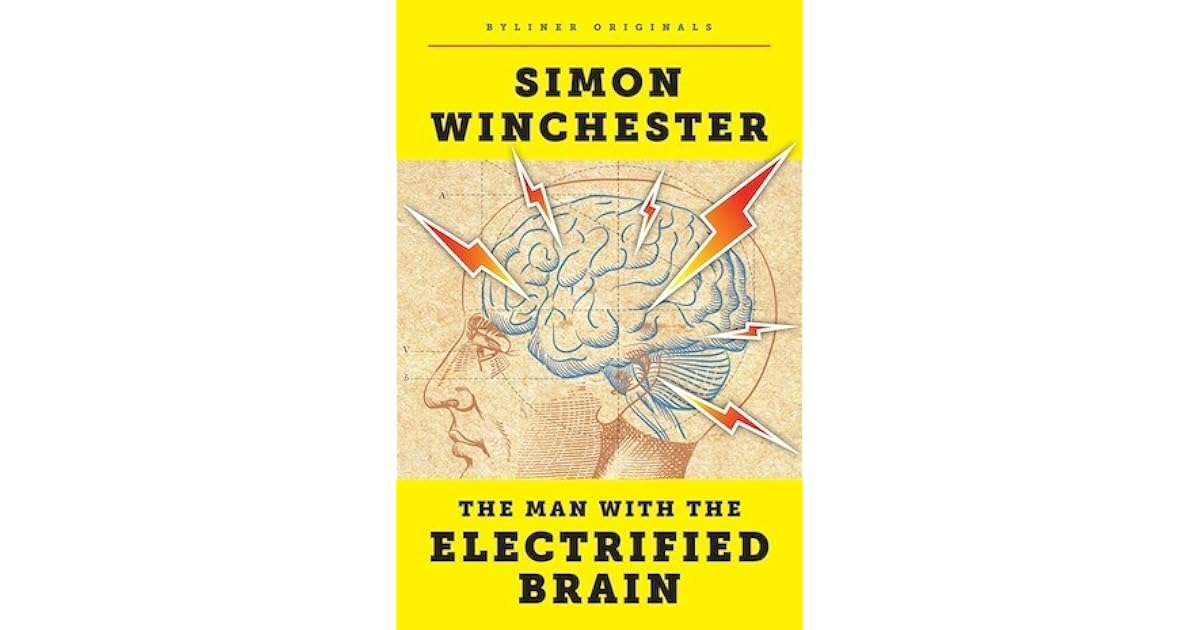 The Man with the Electrified Brain by Simon Winchester