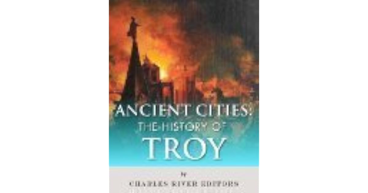 Ancient Cities: The History of Troy by Charles Rivers