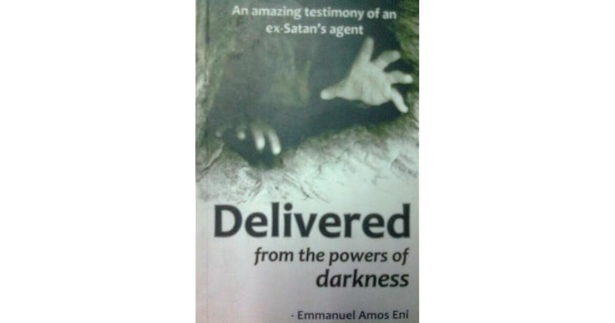 Delivered from the Powers of Darkness by Emmanuel Amos Eni