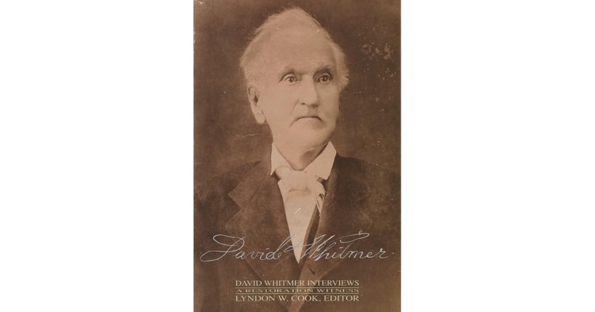 David Whitmer Interviews: A Restoration Witness by Lyndon W. Cook