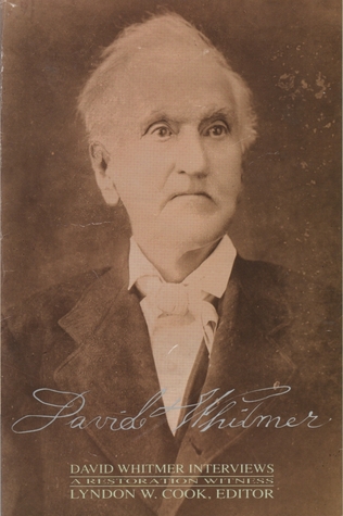 David Whitmer Interviews: A Restoration Witness by Lyndon W. Cook