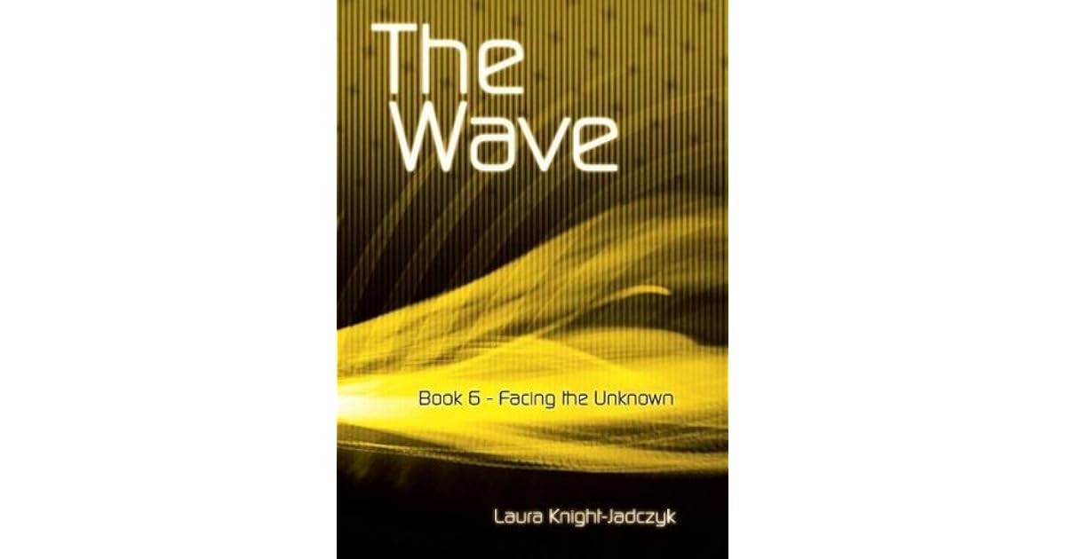 The Wave Book 6: Facing the Unknown by Laura Knight-Jadczyk