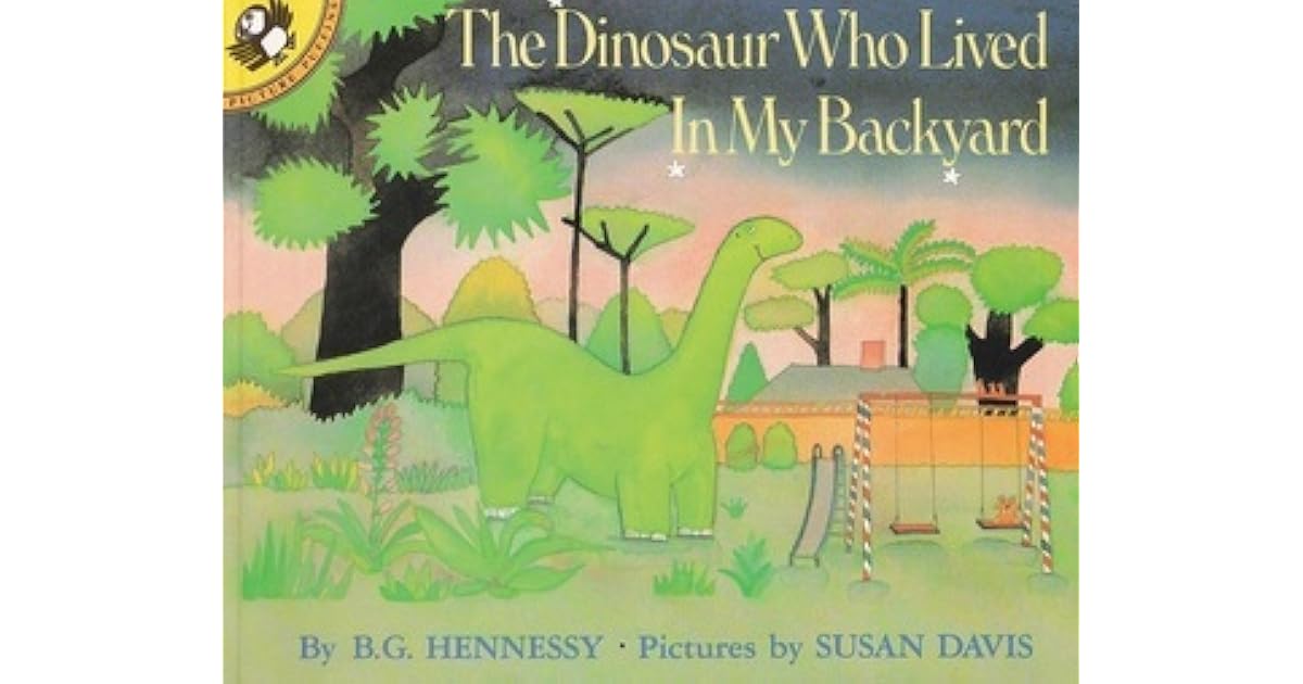 The Dinosaur Who Lived in My Backyard by B.G. Hennessy