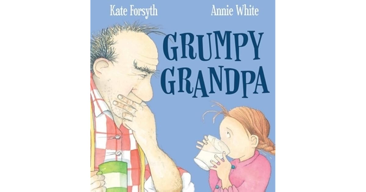 Grumpy Grandpa by Kate Forsyth