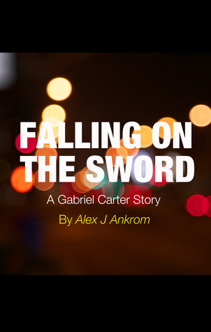 Falling On The Sword by Alex J. Ankrom