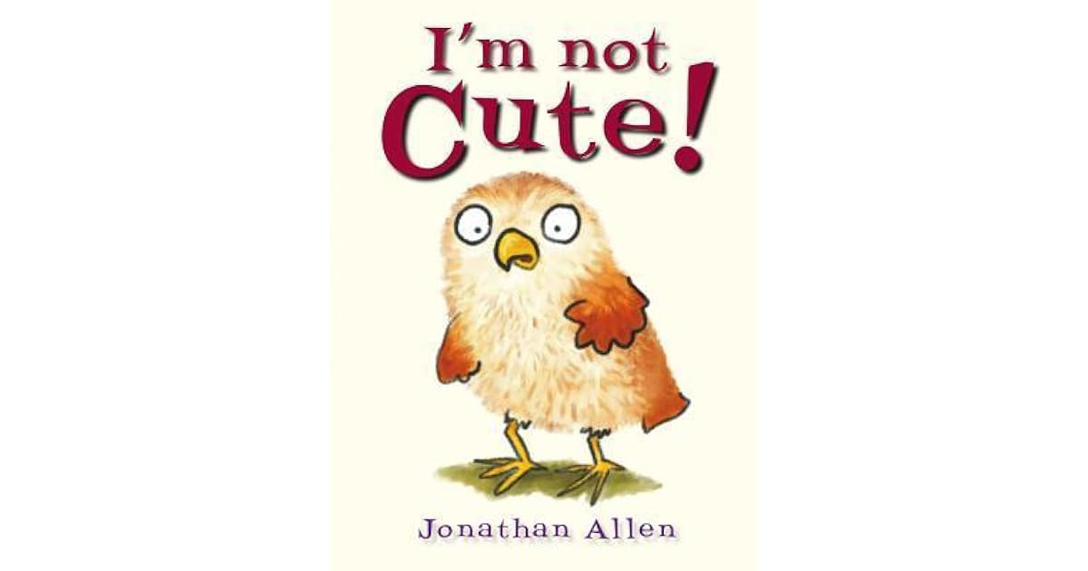 I'm Not Cute! by Jonathan Allen