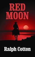 Red Moon by Ralph Cotton
