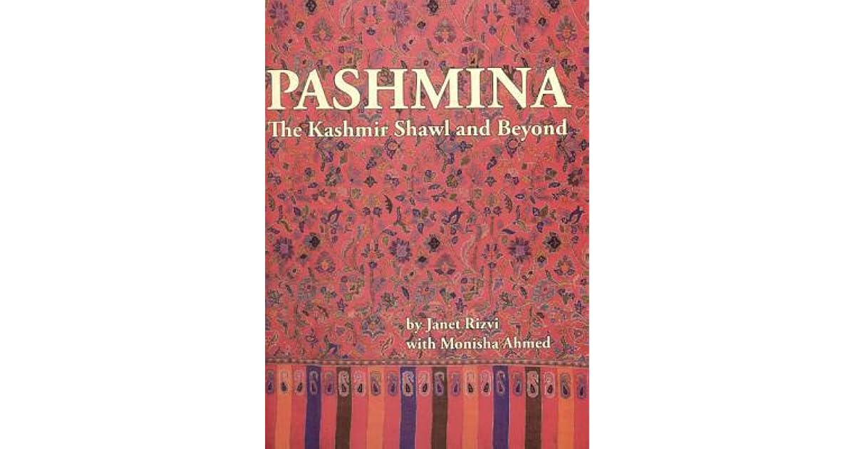 Pashmina: The Kashmir Shawl and Beyond by Janet Rizvi