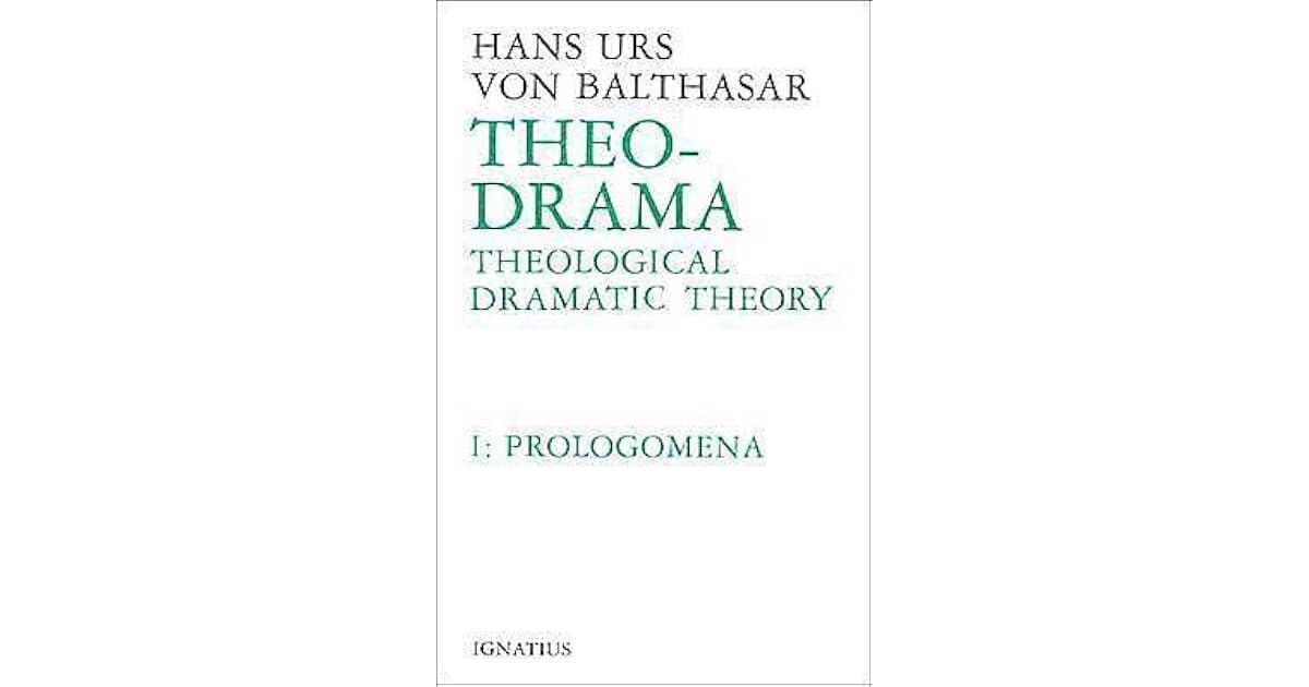 Theo-Drama: Theological Dramatic Theory: Prolegomena by Hans Urs von ...