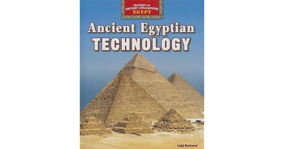 Ancient Egyptian Technology by Leigh Rockwood
