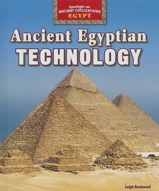 Ancient Egyptian Technology by Leigh Rockwood