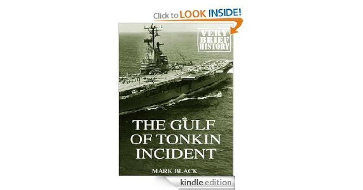 The Gulf of Tonkin Incident A Very Brief History by Mark Black
