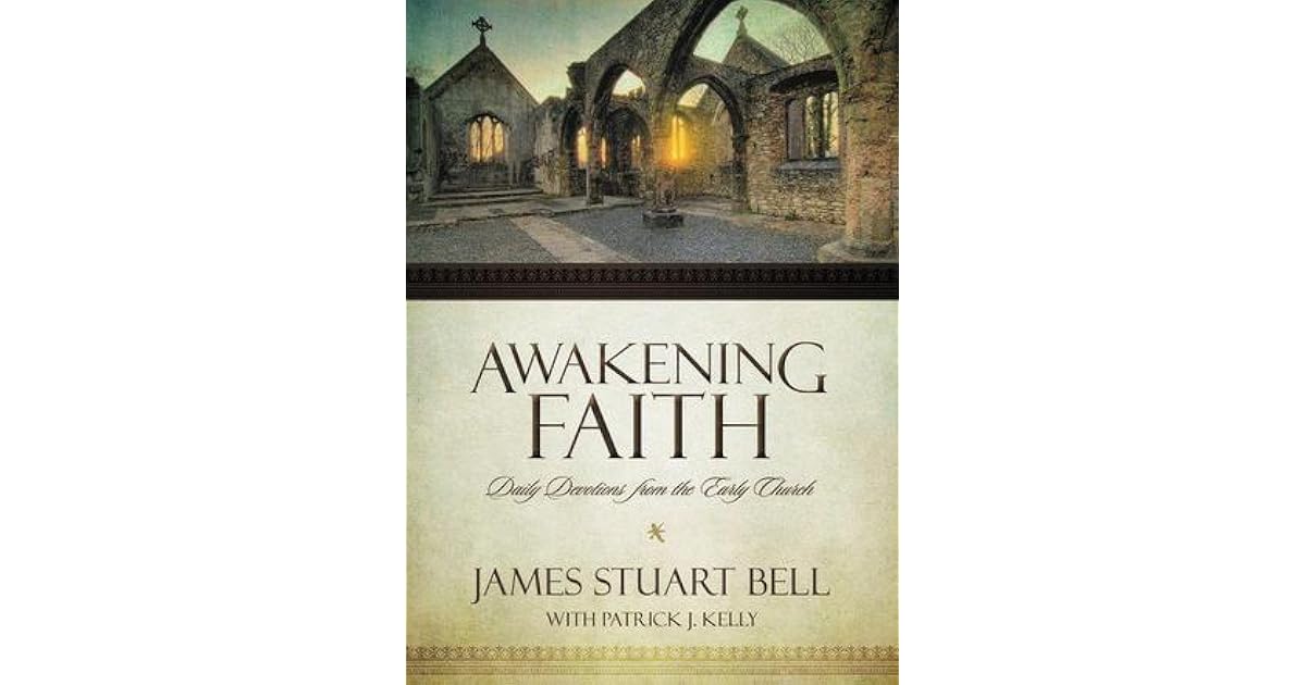Awakening Faith: Daily Devotions from the Early Church by James Stuart Bell