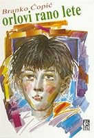 Orlovi rano lete (Pionirska trilogija, #1) by Branko Ćopić