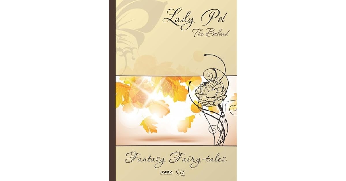 Fantasy Fairy-tales by Lady Pol The Beloved