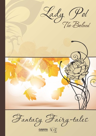 Fantasy Fairy-tales by Lady Pol The Beloved