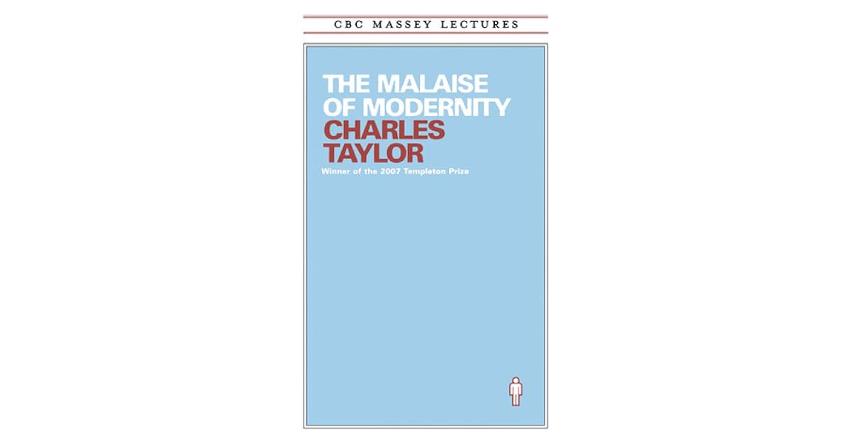 The Malaise of Modernity by Charles Taylor