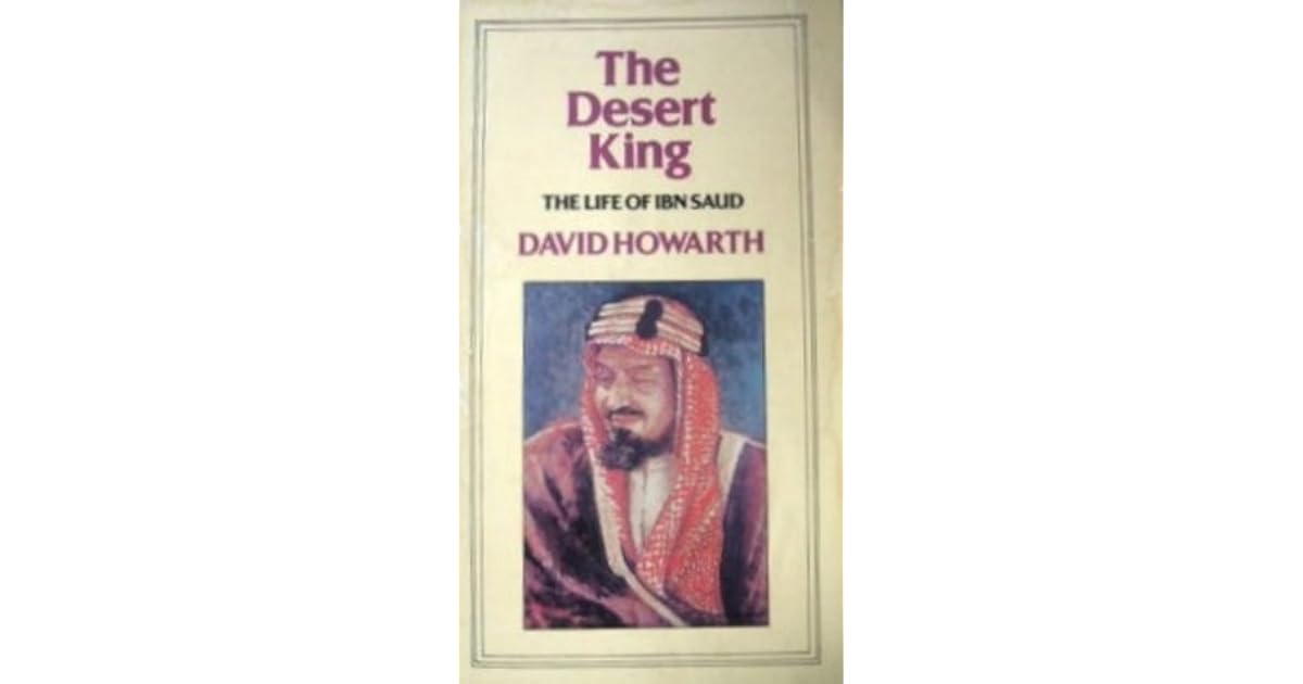 The Desert King: A Life of Ibn Saud by David Howarth