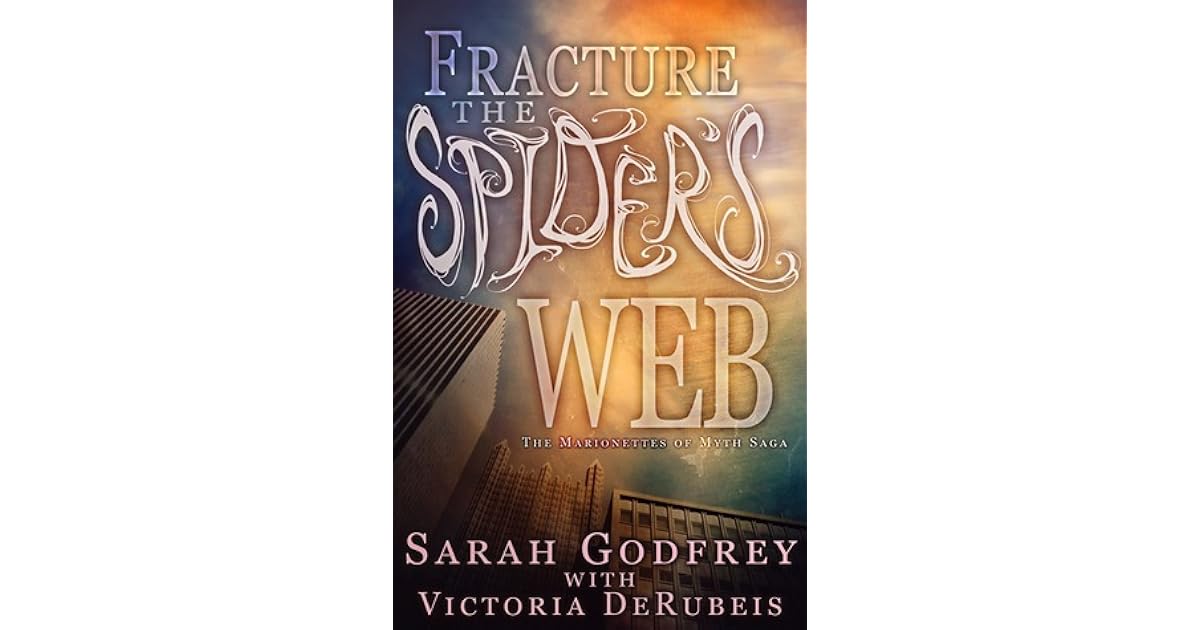 Fracture the Spider's Web by Sarah Godfrey