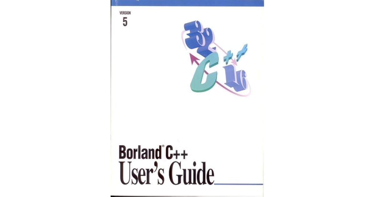 Borland C++ User's Guide Version 5 Volume 1 by Borland