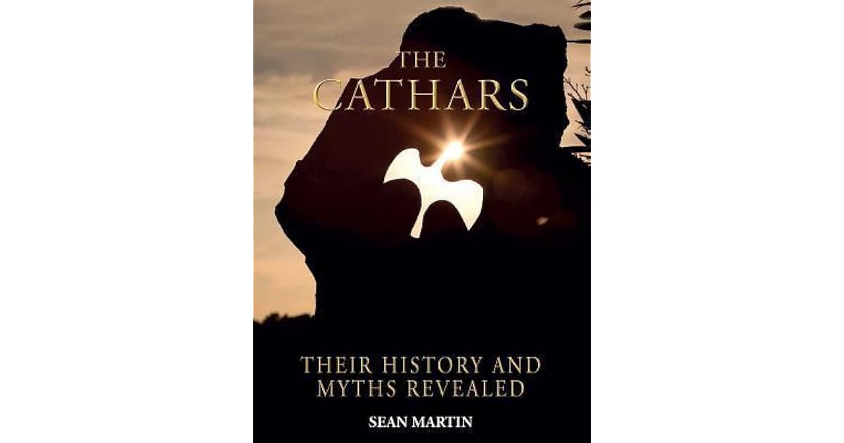 The Cathars: Their Mysteries and History Revealed by Sean Martin