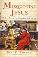 Misquoting Jesus: The Story Behind Who Changed the Bible and Why by ...