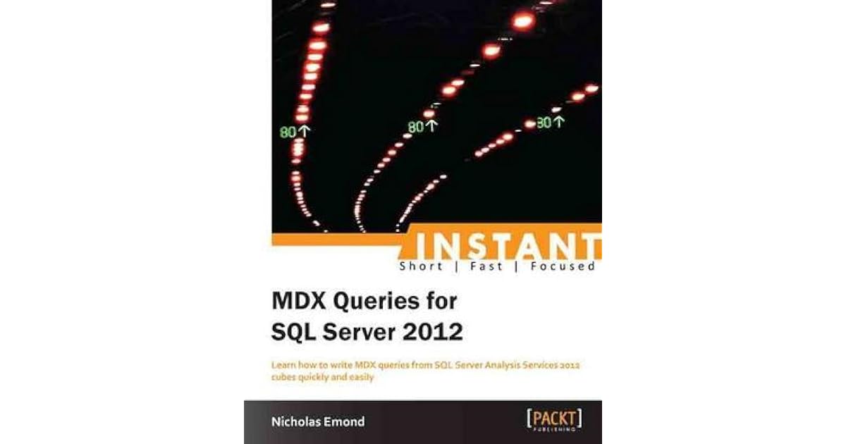 Instant MDX Queries for SQL Server 2012 by Nicholas Emond