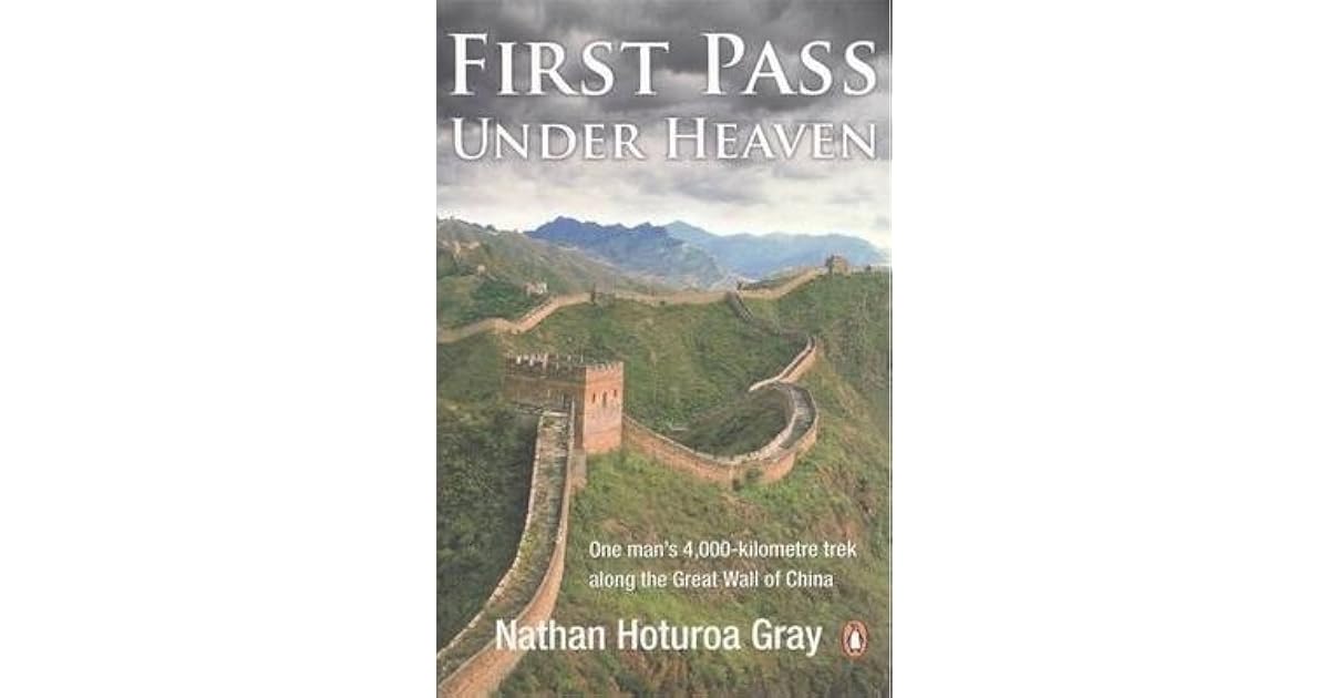 First Pass Under Heaven: One man's 4000-kilometre trek along the Great ...