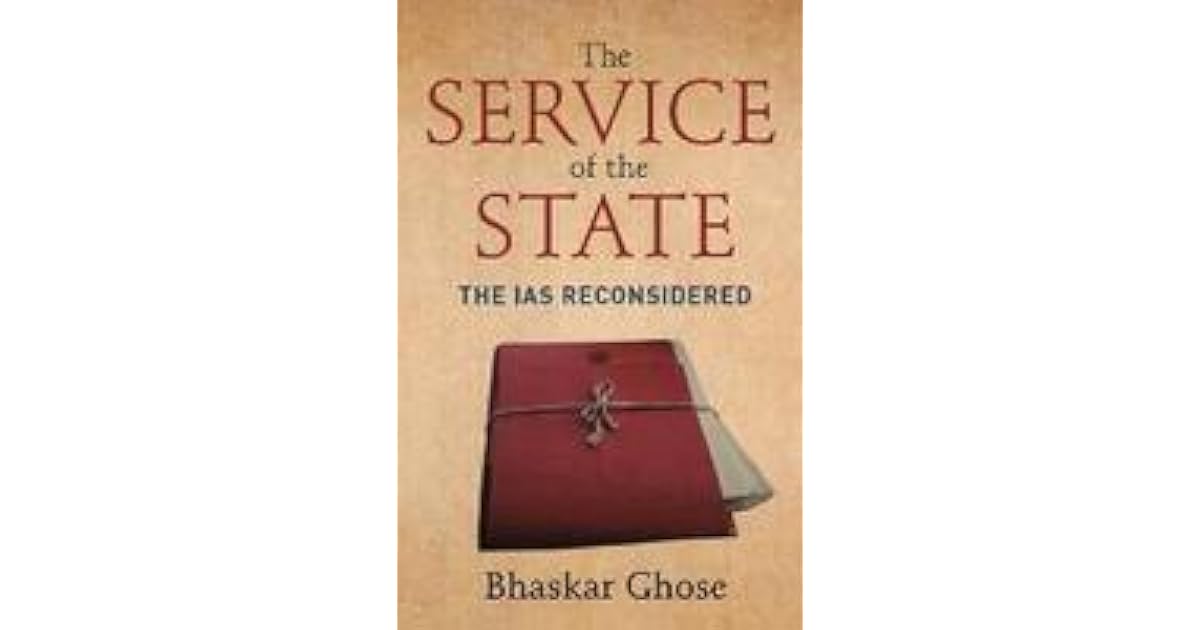 The Service of the State: The IAS Reconsidered by Bhaskar Ghose