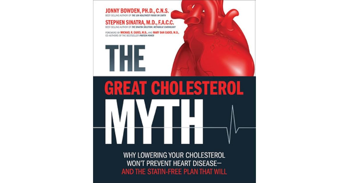 The Great Cholesterol Myth: Why Lowering Your Cholesterol Won't Prevent ...
