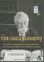 The Great Dissent: How Oliver Wendell Holmes Changed His Mind--and ...