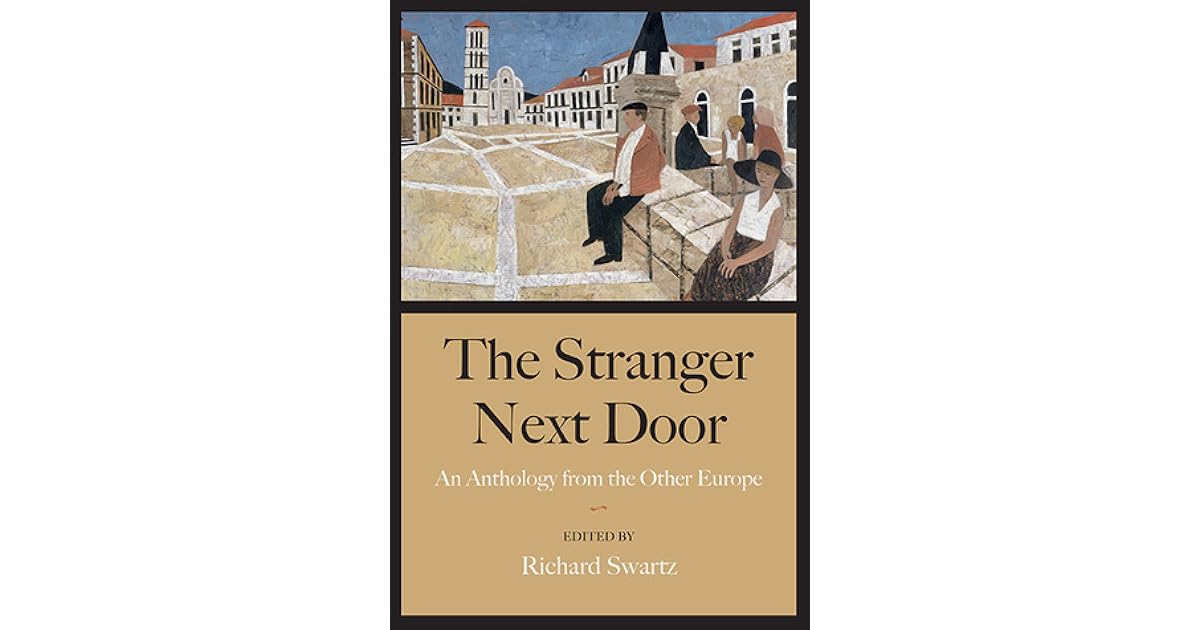 The Stranger Next Door: An Anthology from the Other Europe by Richard ...