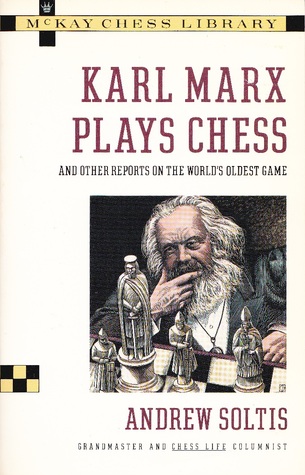 Karl Marx Plays Chess and Other Reports on the World's Oldest Game by ...